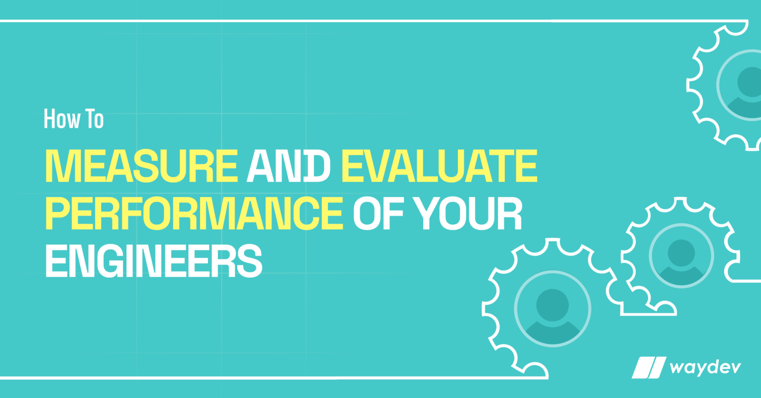 How to Measure & Evaluate Performance of Your Engineers