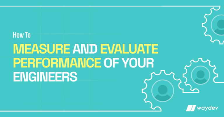 How to Measure & Evaluate Performance of Your Engineers