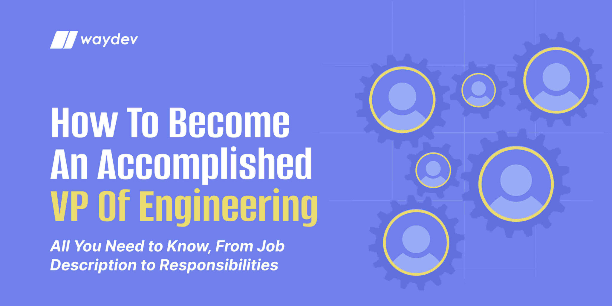 How to Become VP of Engineering & Key Responsibilities?