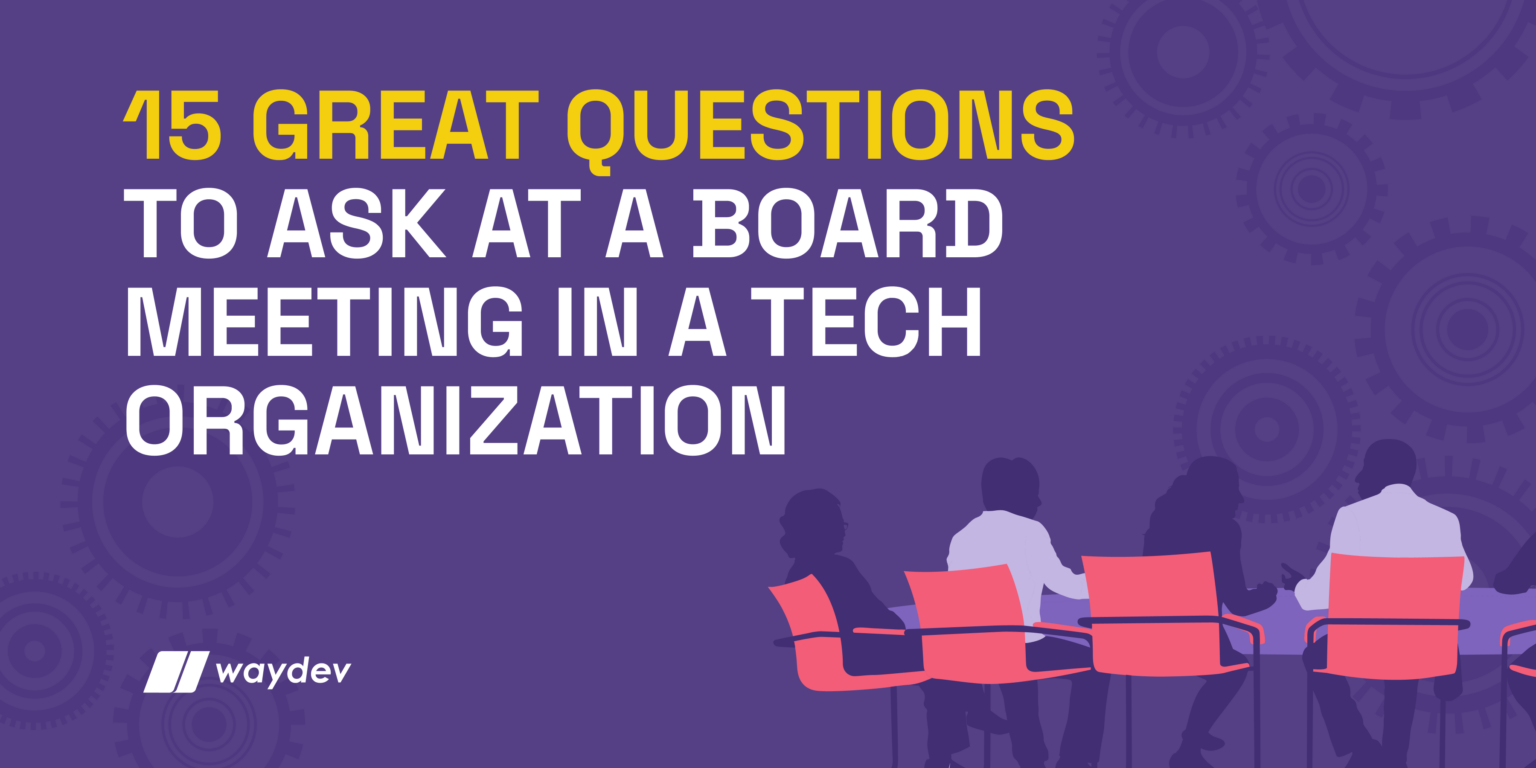 The 15 Best Questions to Ask at a Board Meeting - Waydev