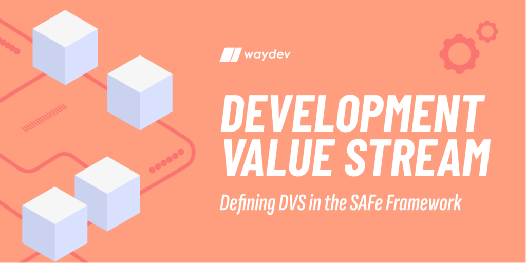 Development Value Stream in the SAFe Framework - Waydev
