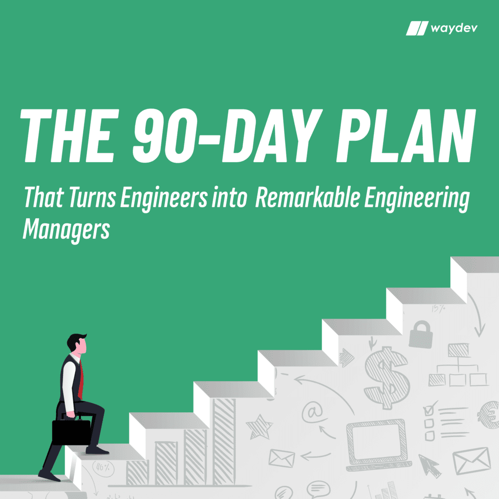 The 90-Day Plan That Turns Engineers into Managers - Waydev