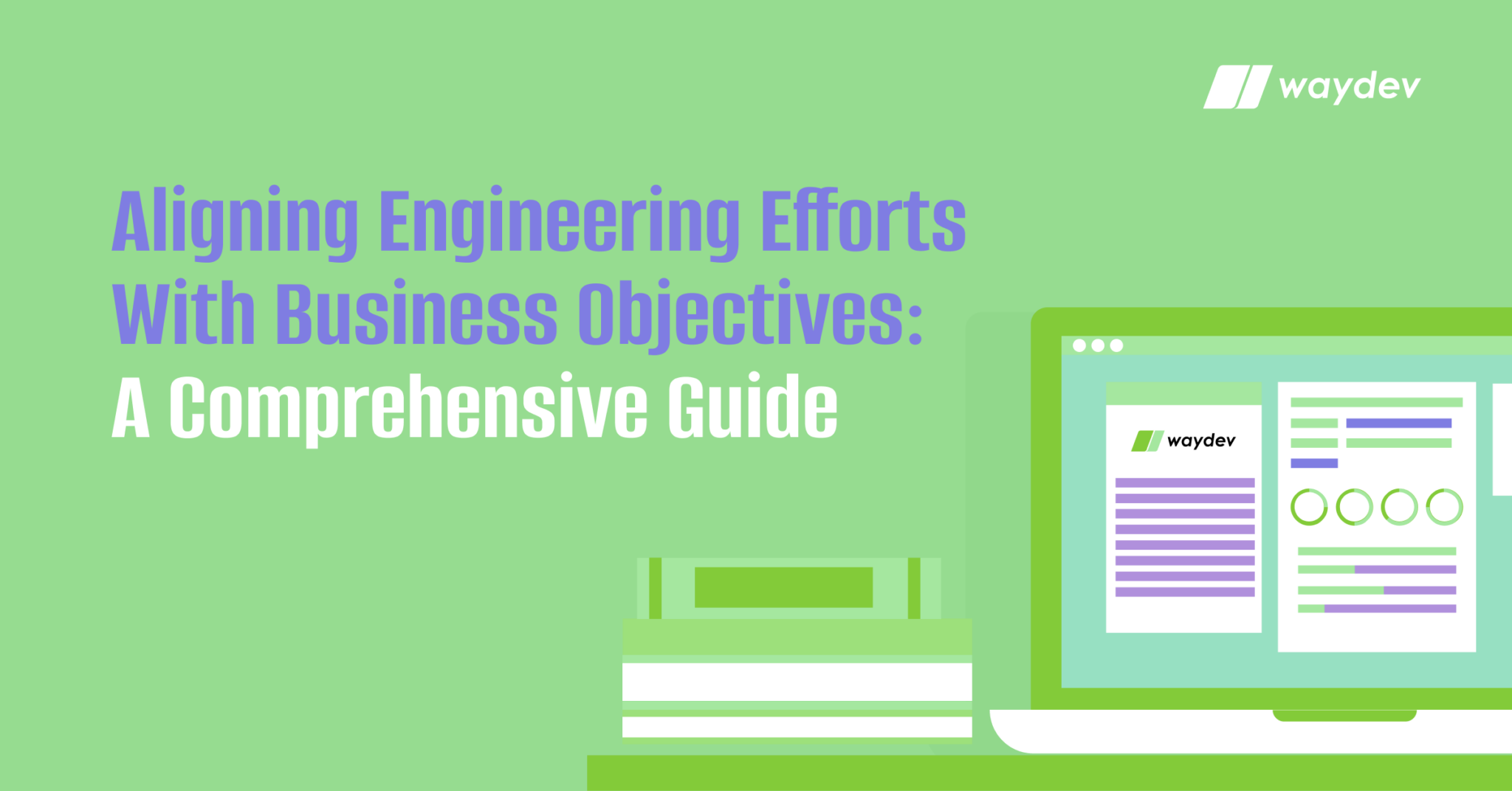 Aligning Engineering Efforts with Business Objectives